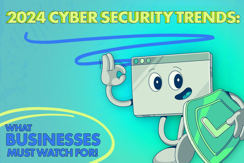 2024 Cybersecurity Trends: What Businesses Must Watch For
